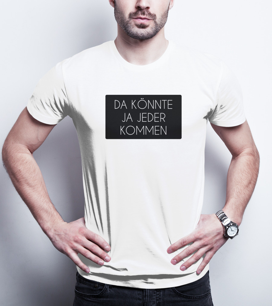 Da Könnte Ja Jeder Kommen Funny Phrase T-Shirt