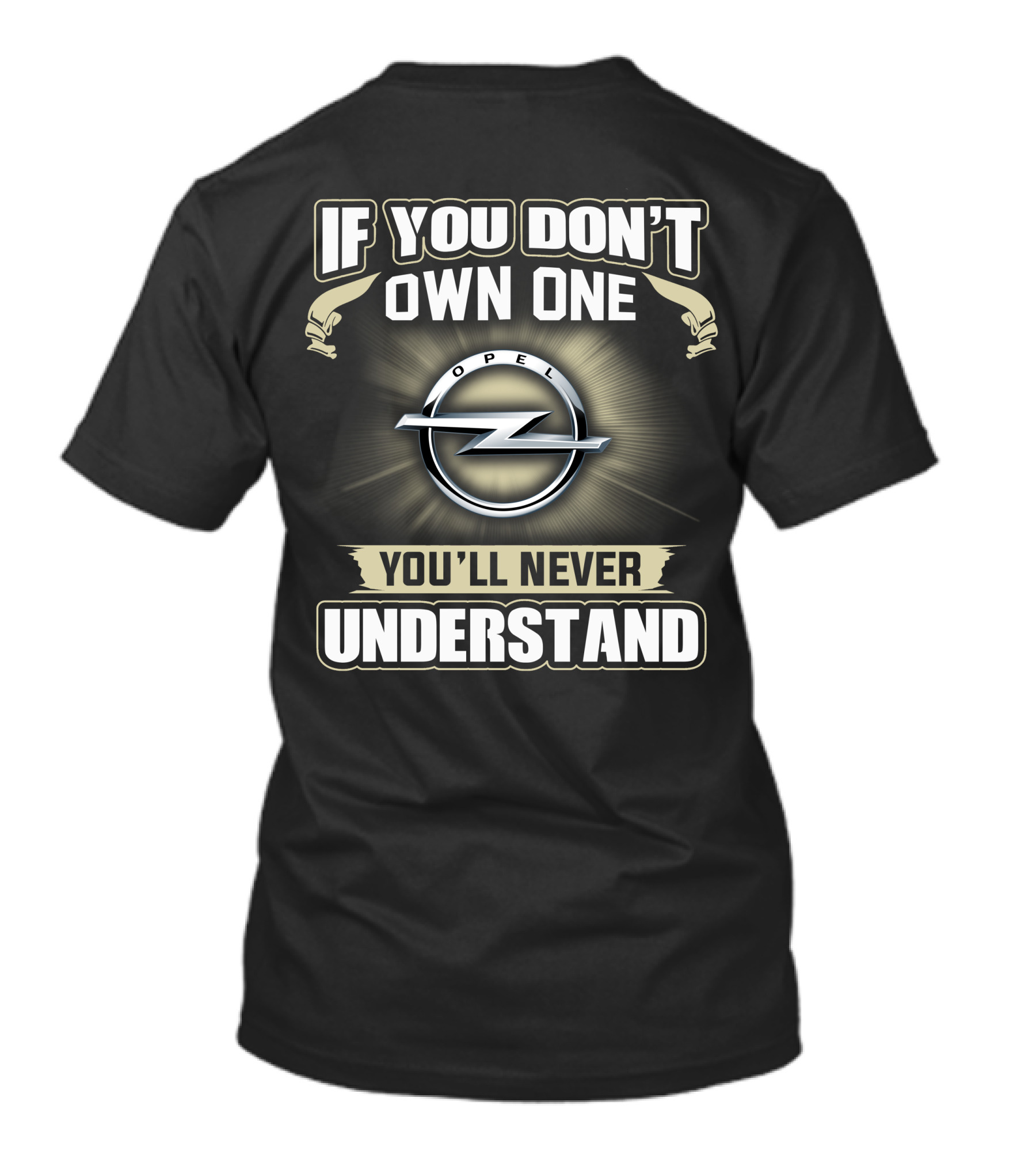 IF YOU DON'T OWN ONE OPEL YOU'LL NEVER UNDERSTAND T-Shirt