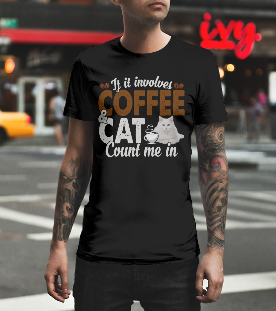 If It Involves Coffee And Cat Count Me In T-Shirt