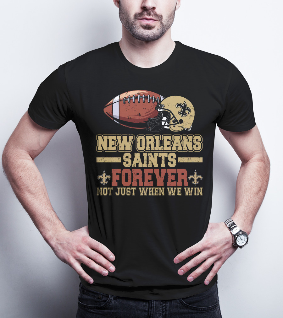 New Orleans Saints Forever Not Just When We Win Football Helmet Fleur-de-Lis T-Shirt