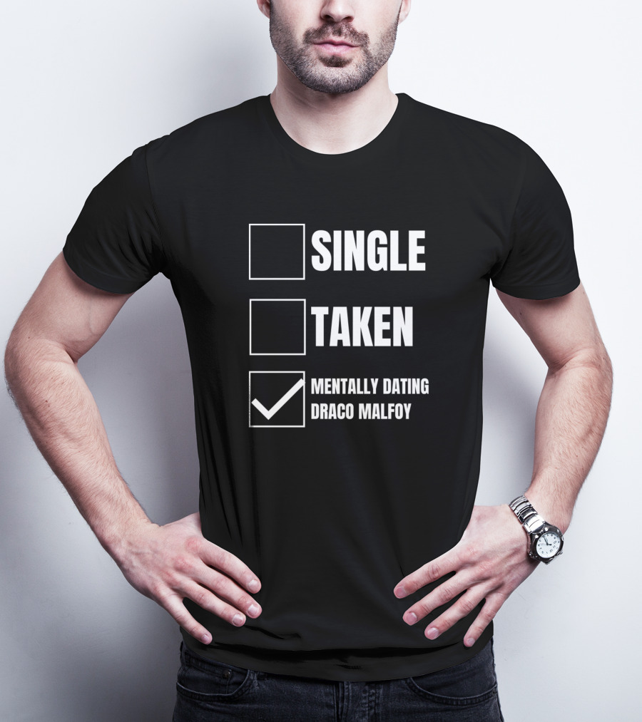 SINGLE TAKEN MENTALLY DATING DRACO MALFOY T-Shirt