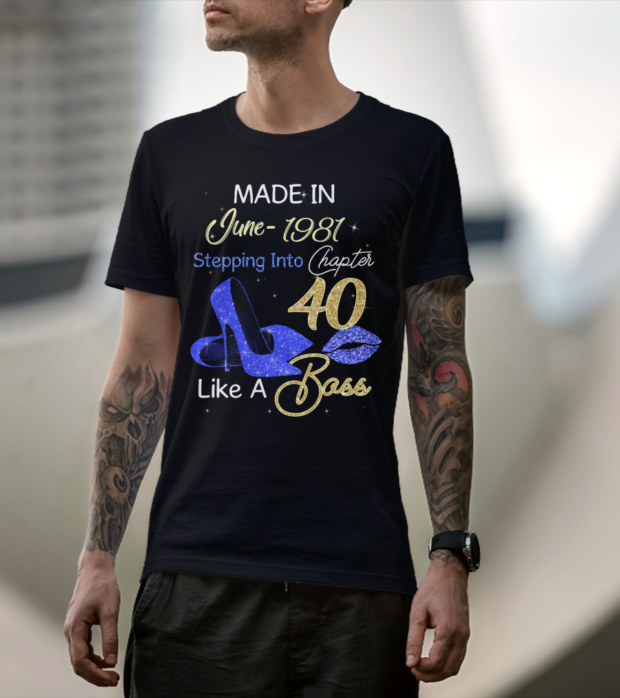 MADE IN June 1981 Stepping Into Chapter 40 Like A Boss T-Shirt