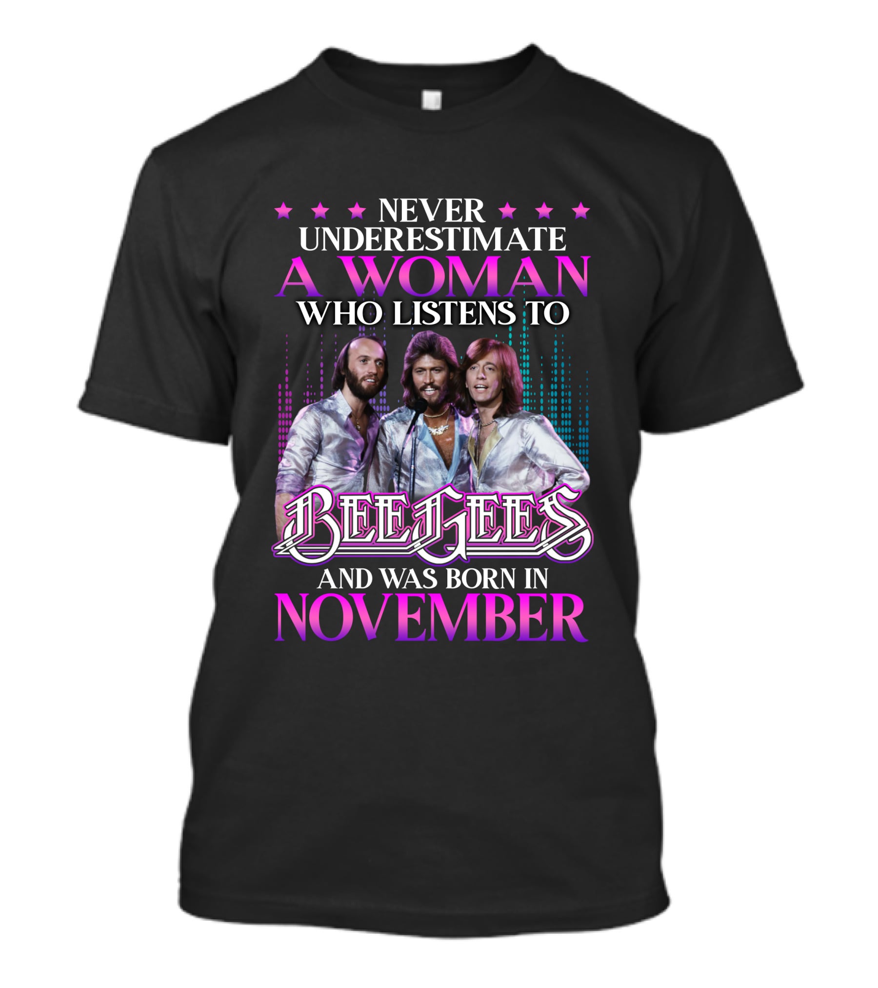 Never Underestimate A Woman Who Listens To Bee Gees And Was Born In November T-Shirt