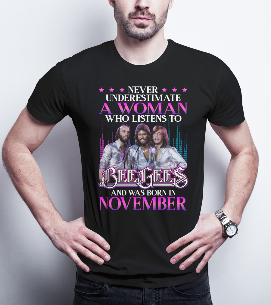 Never Underestimate A Woman Who Listens To Bee Gees And Was Born In November T-Shirt
