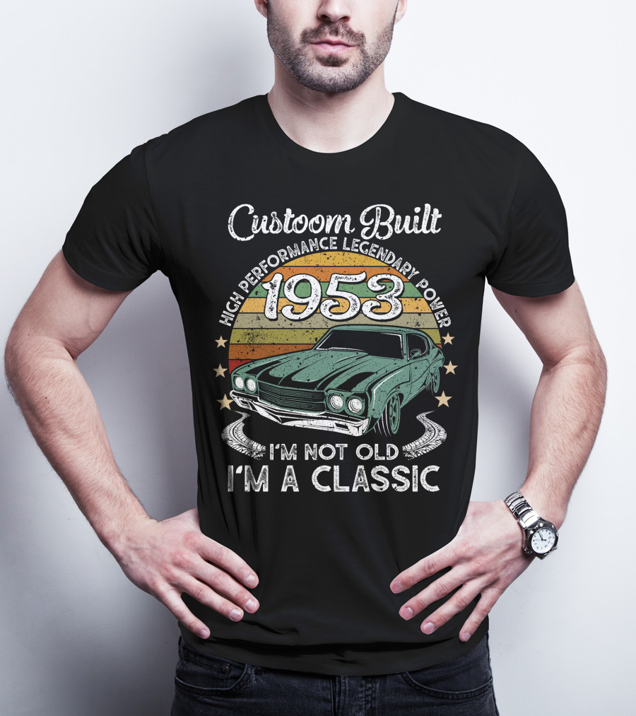 Custom Built 1953 High Performance Legendary Power I'm Not Old I'm A Classic T-Shirt