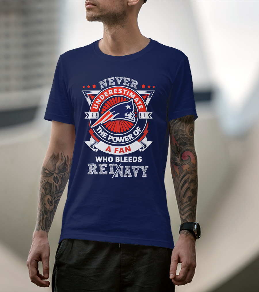 Never Underestimate The Power Of A Fan Who Bleeds Red Navy New England Patriots T-Shirt