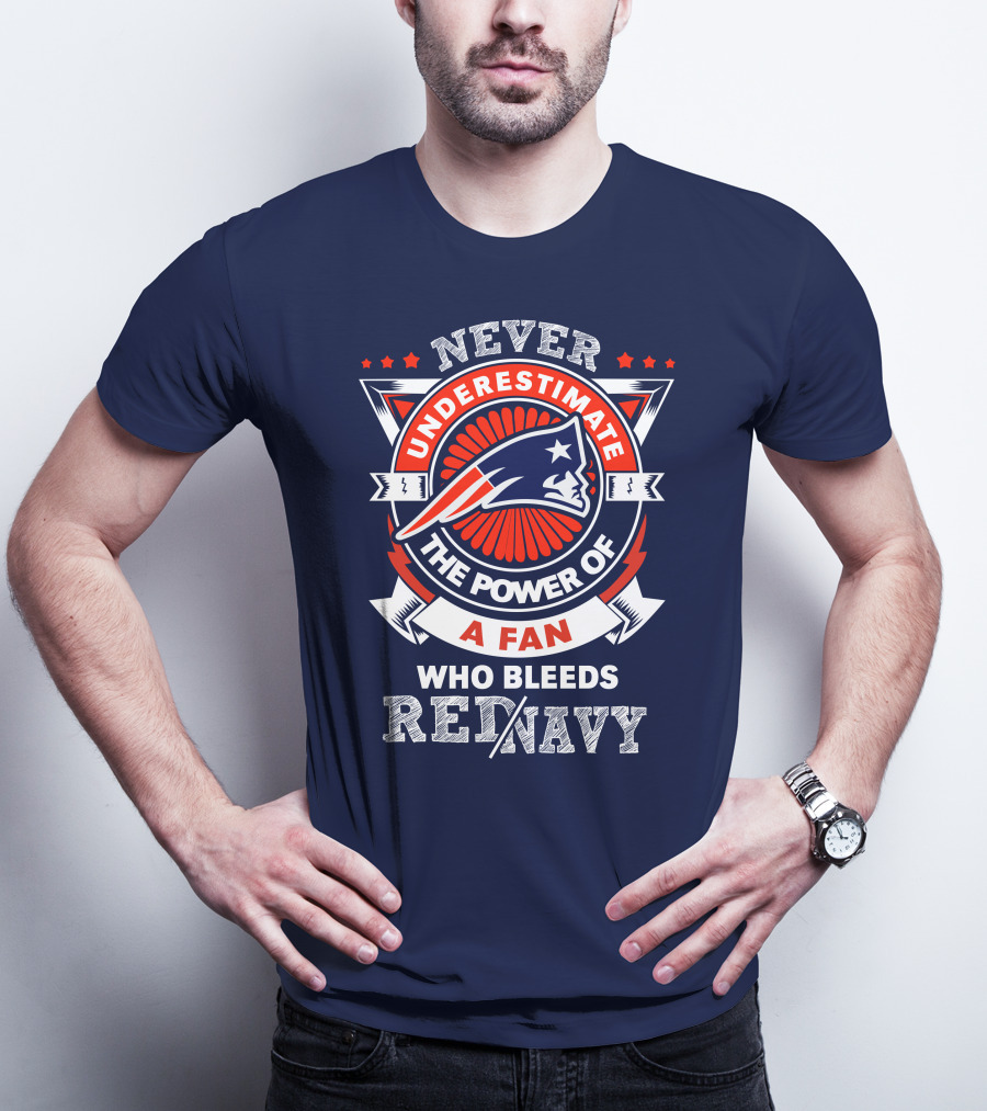 Never Underestimate The Power Of A Fan Who Bleeds Red Navy New England Patriots T-Shirt