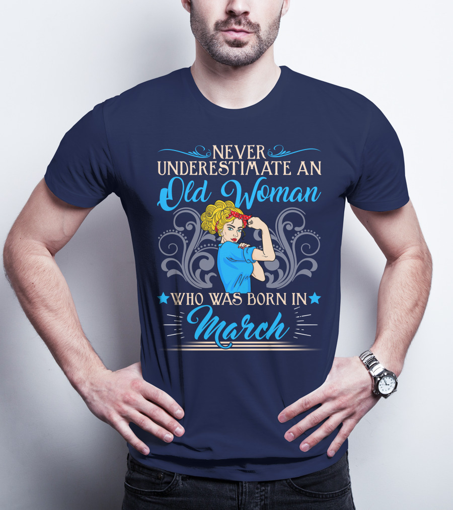 Never Underestimate An Old Woman Born In March T-Shirt