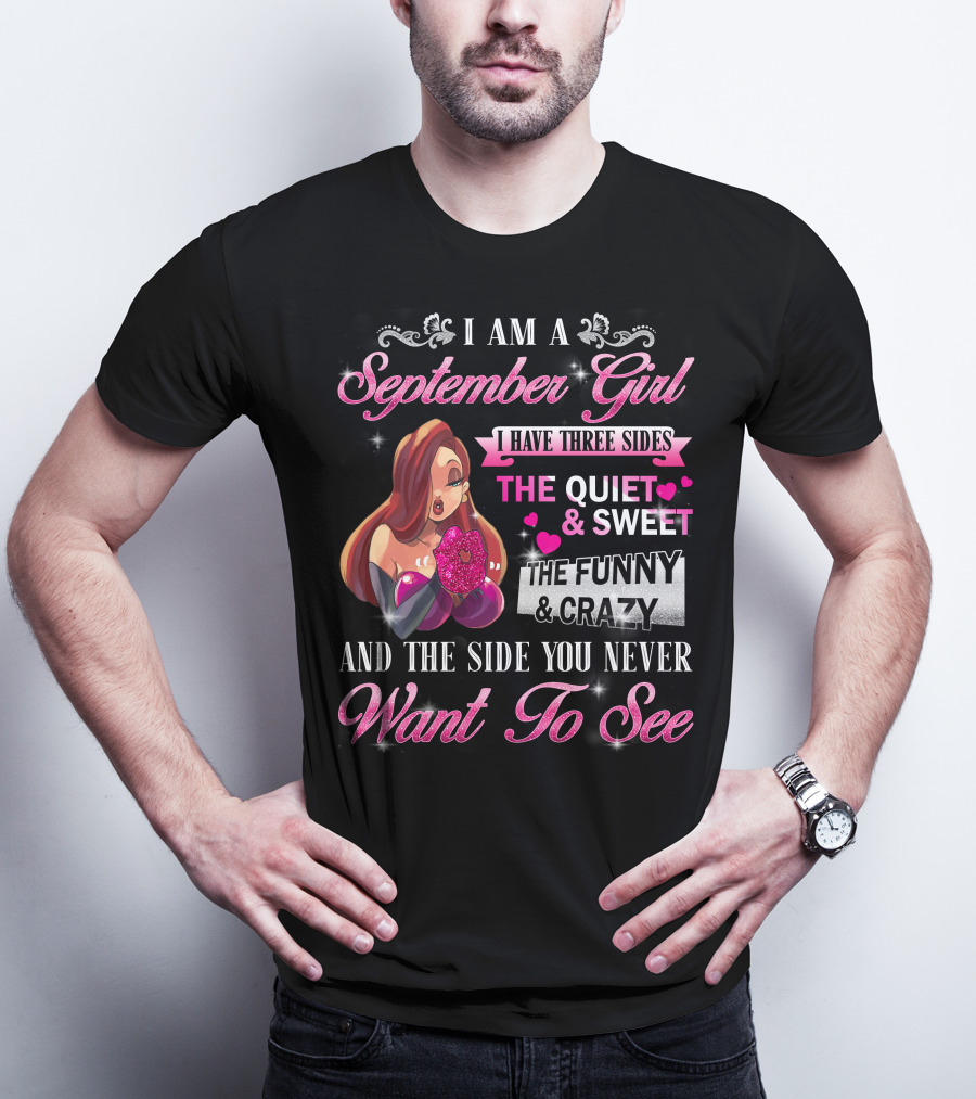 I Am A September Girl I Have Three Sides The Quiet Sweet The Funny Crazy And The Side You Never Want To See T-Shirt