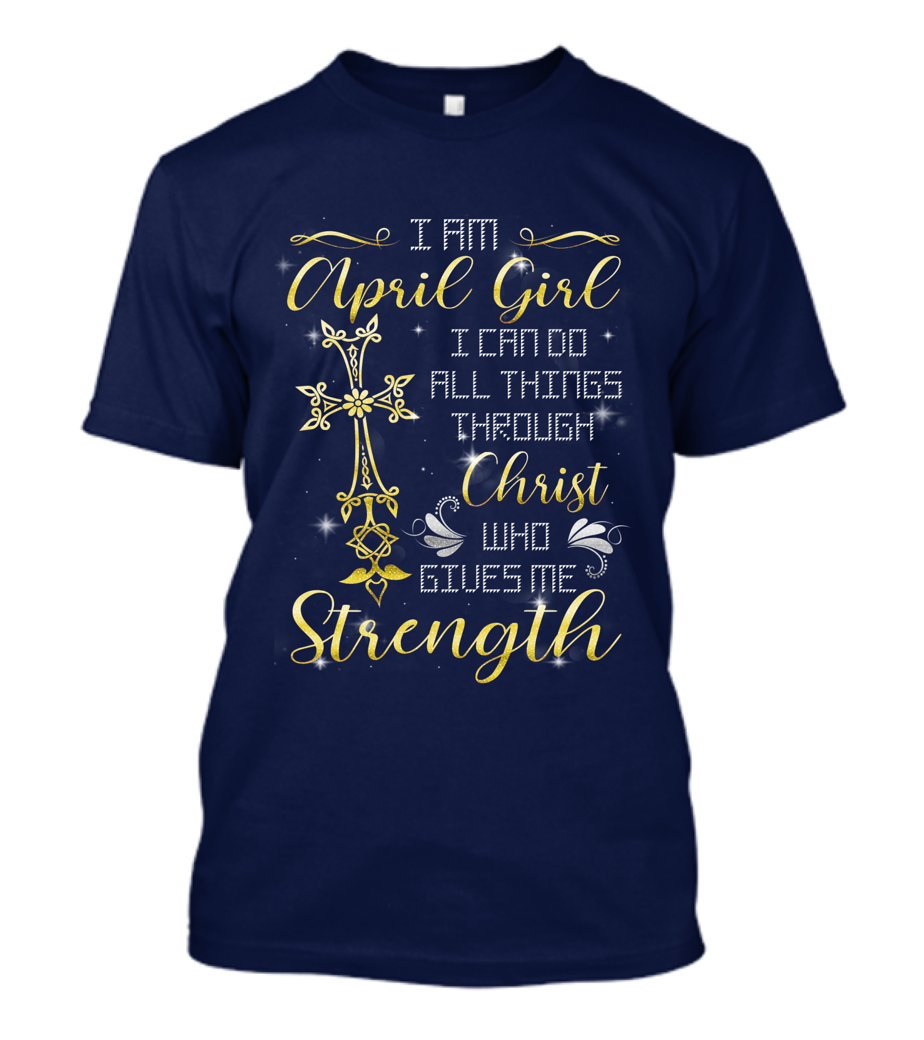 I Am April Girl I Can Do All Things Through Christ Who Gives Me Strength T-Shirt