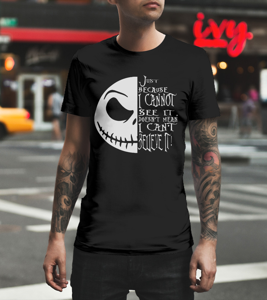 Jack Face Just Because I Cannot See It Doesn't Mean I Can't Believe It T-Shirt