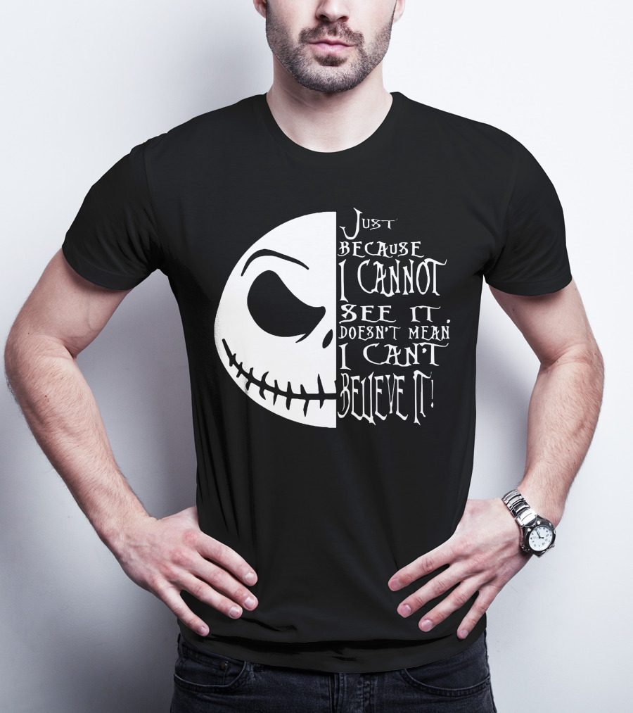 Jack Face Just Because I Cannot See It Doesn't Mean I Can't Believe It T-Shirt