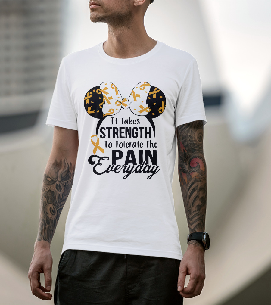 Mickey Ears Cancer Awareness It Takes Strength To Tolerate The Pain Everyday T-Shirt