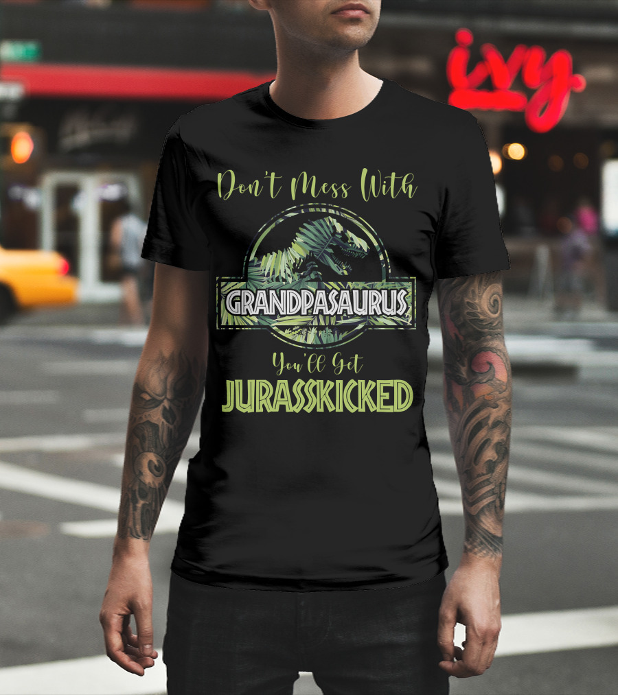 Don't Mess With Grandpasaurus You'll Get Jurasskicked Dinosaur T-Shirt