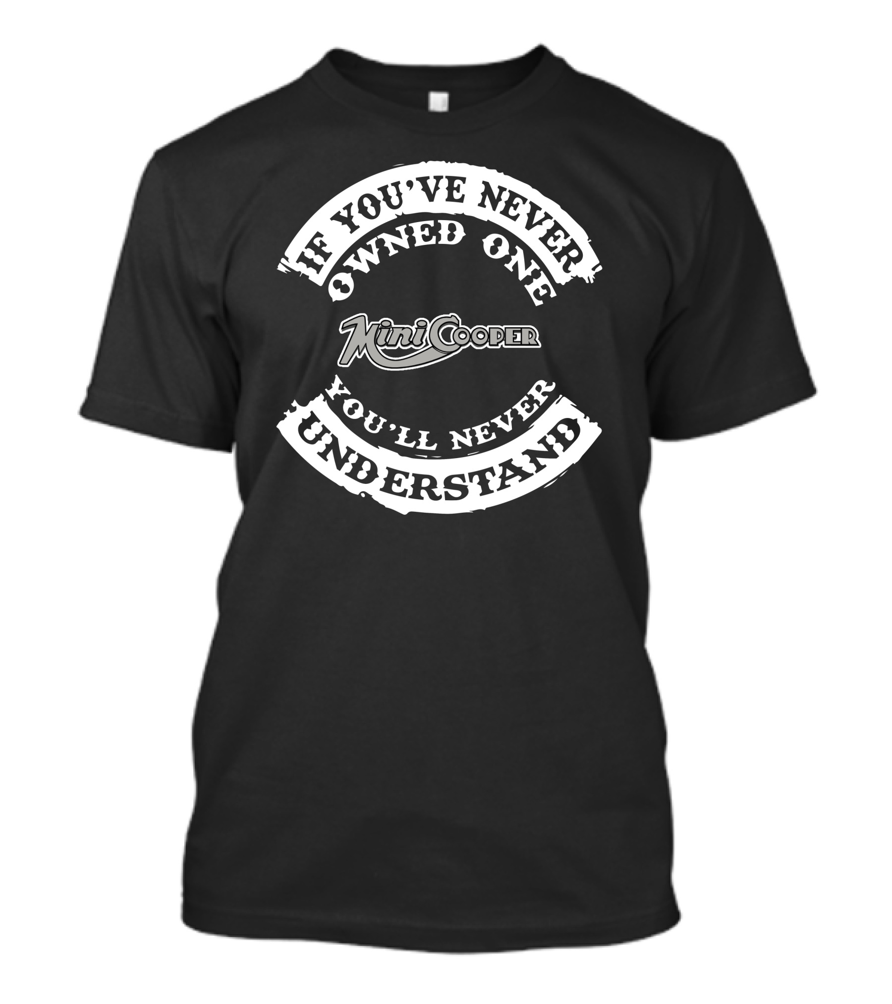 If You've Never Owned One Mini Cooper You'll Never Understand T-Shirt