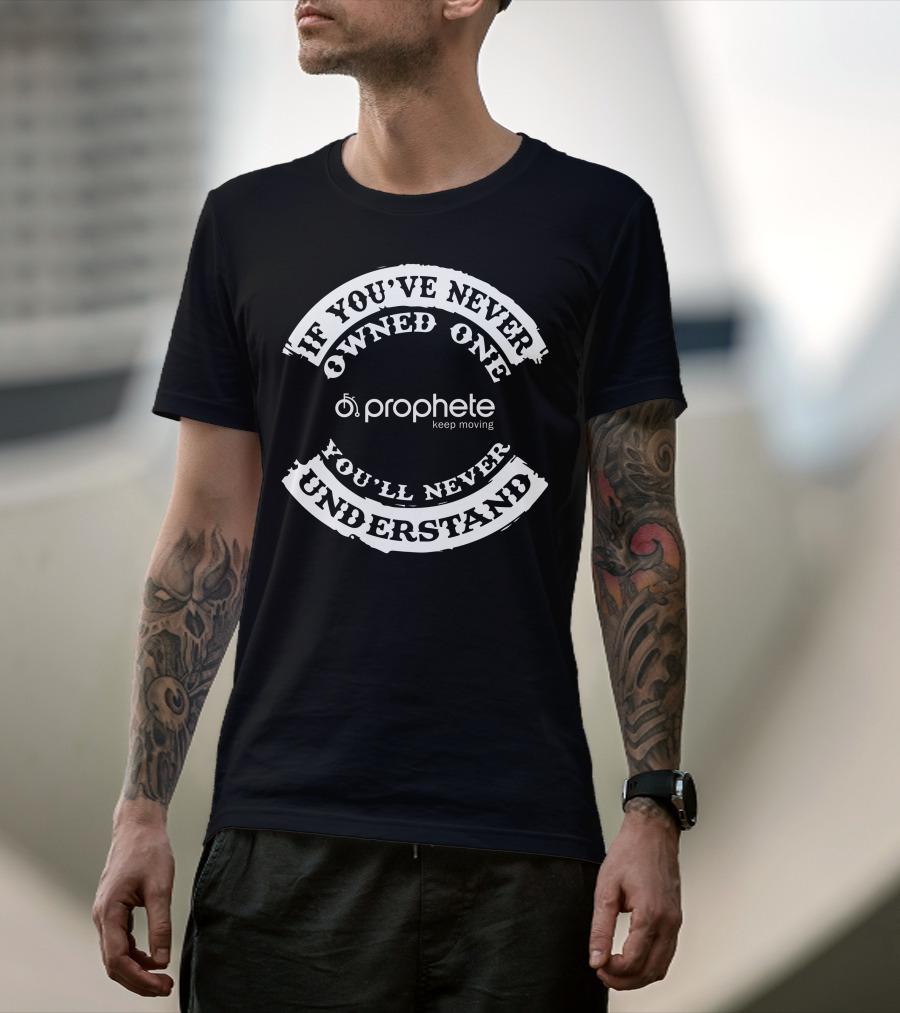 Prophete Keep Moving If You've Never Owned One You'll Never Understand T-Shirt