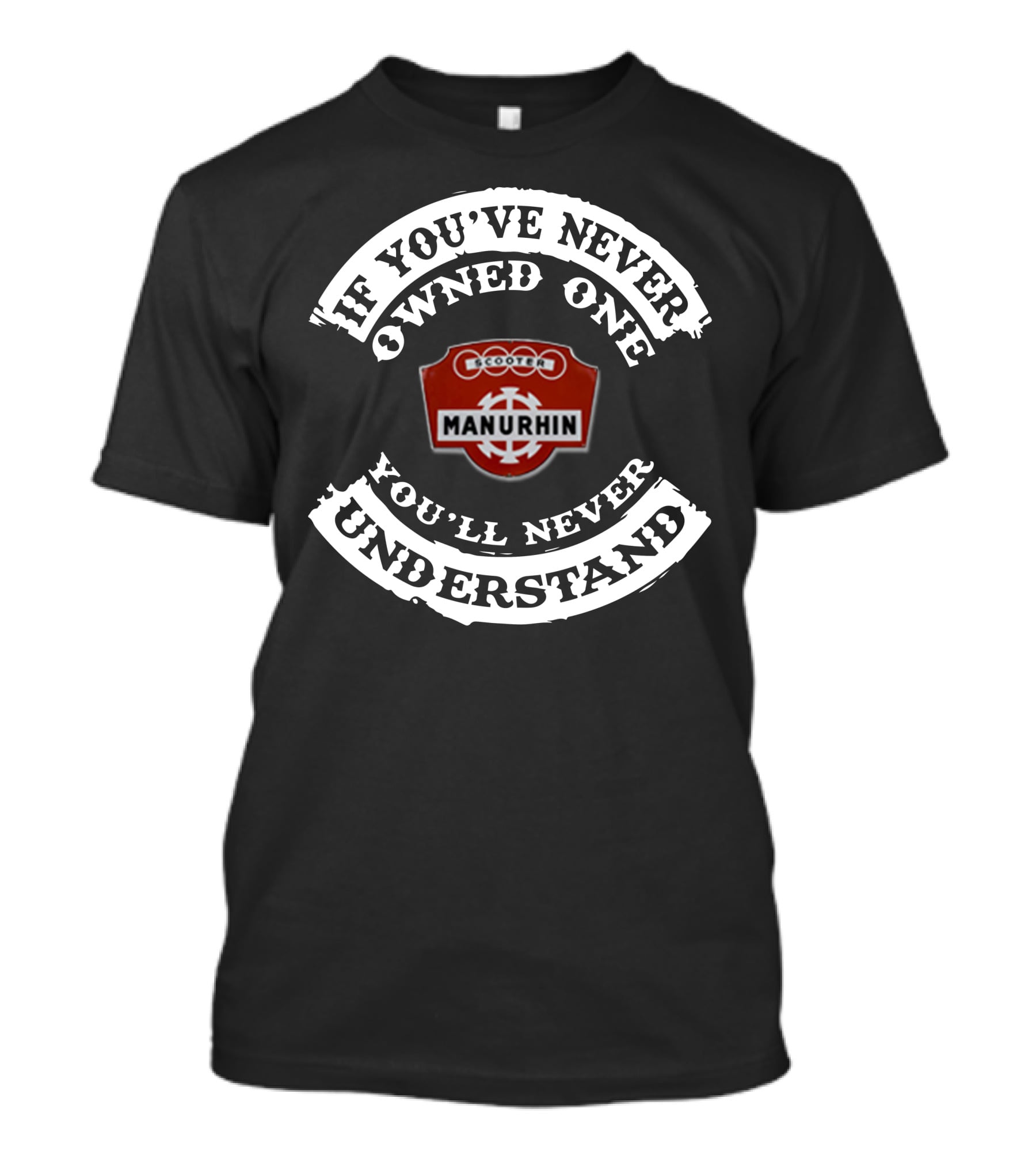 If You've Never Owned One Manurhin Scooters You'll Never Understand T-Shirt
