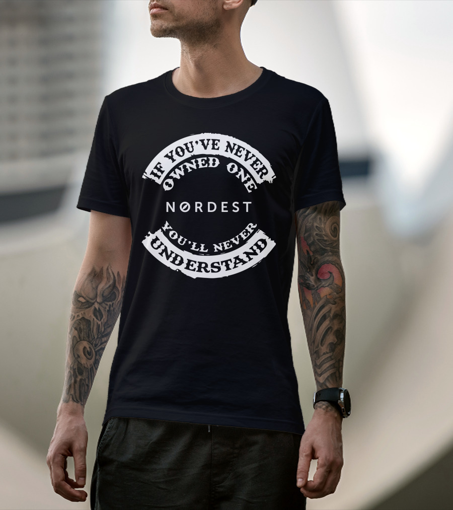 NØRDEST If You've Never Owned One You'll Never Understand T-Shirt