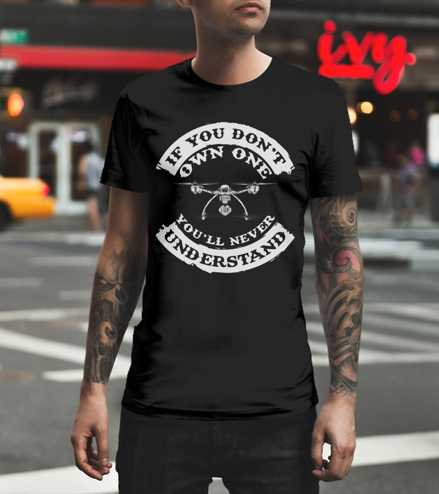 If You Don't Own One You'll Never Understand Yuneec Q500 T-Shirt