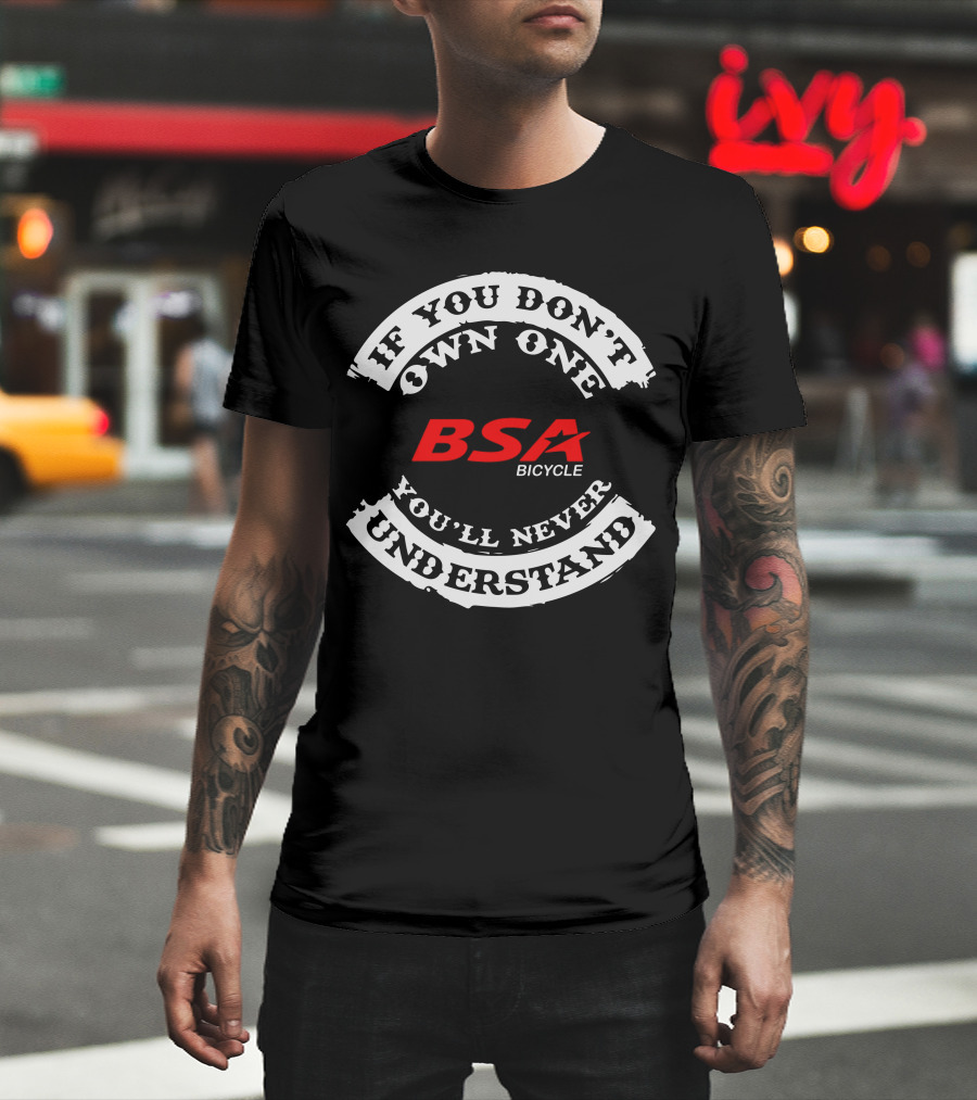 If You Don't Own One BSA Bicycle You'll Never Understand T-Shirt