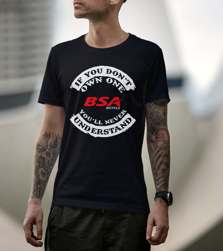 If You Don't Own One BSA Bicycle You'll Never Understand T-Shirt
