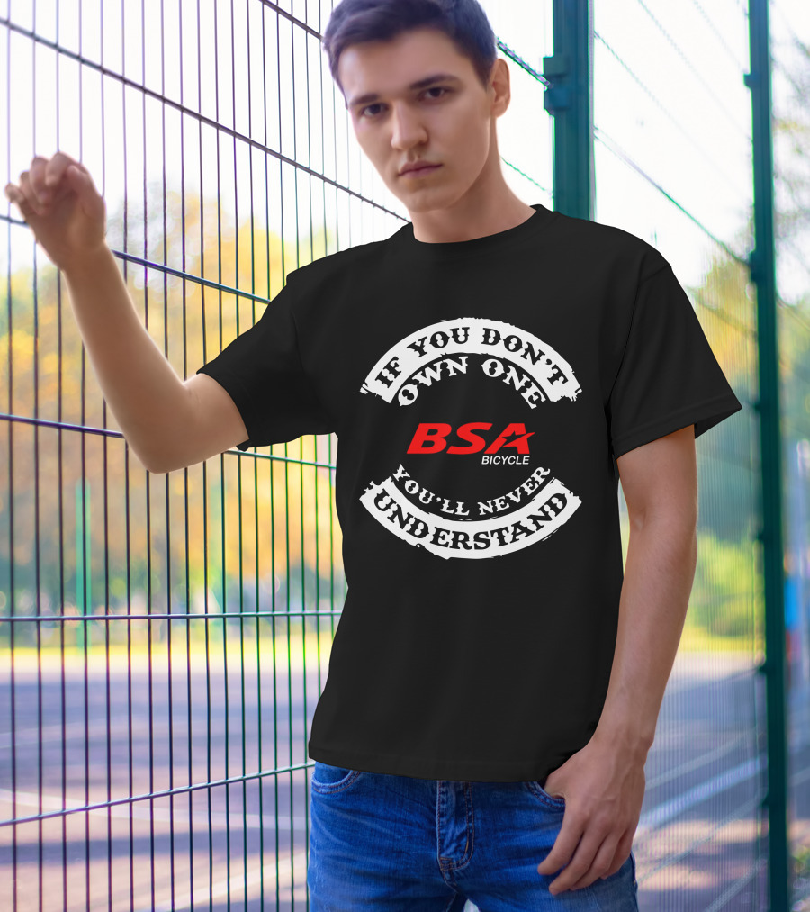If You Don't Own One BSA Bicycle You'll Never Understand T-Shirt