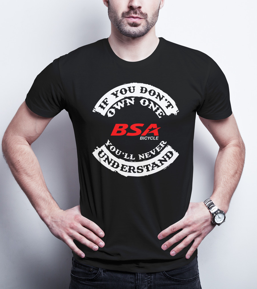 If You Don't Own One BSA Bicycle You'll Never Understand T-Shirt