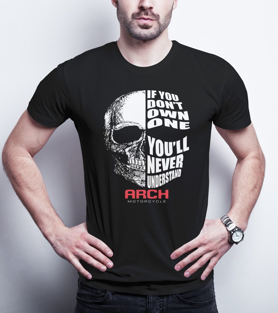 ARCH MOTORCYCLE IF YOU DON'T OWN ONE YOU'LL NEVER UNDERSTAND SKULL T-Shirt