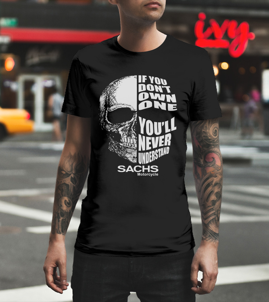 IF YOU DON'T OWN ONE YOU'LL NEVER UNDERSTAND SACHS MOTORCYCLE T-Shirt