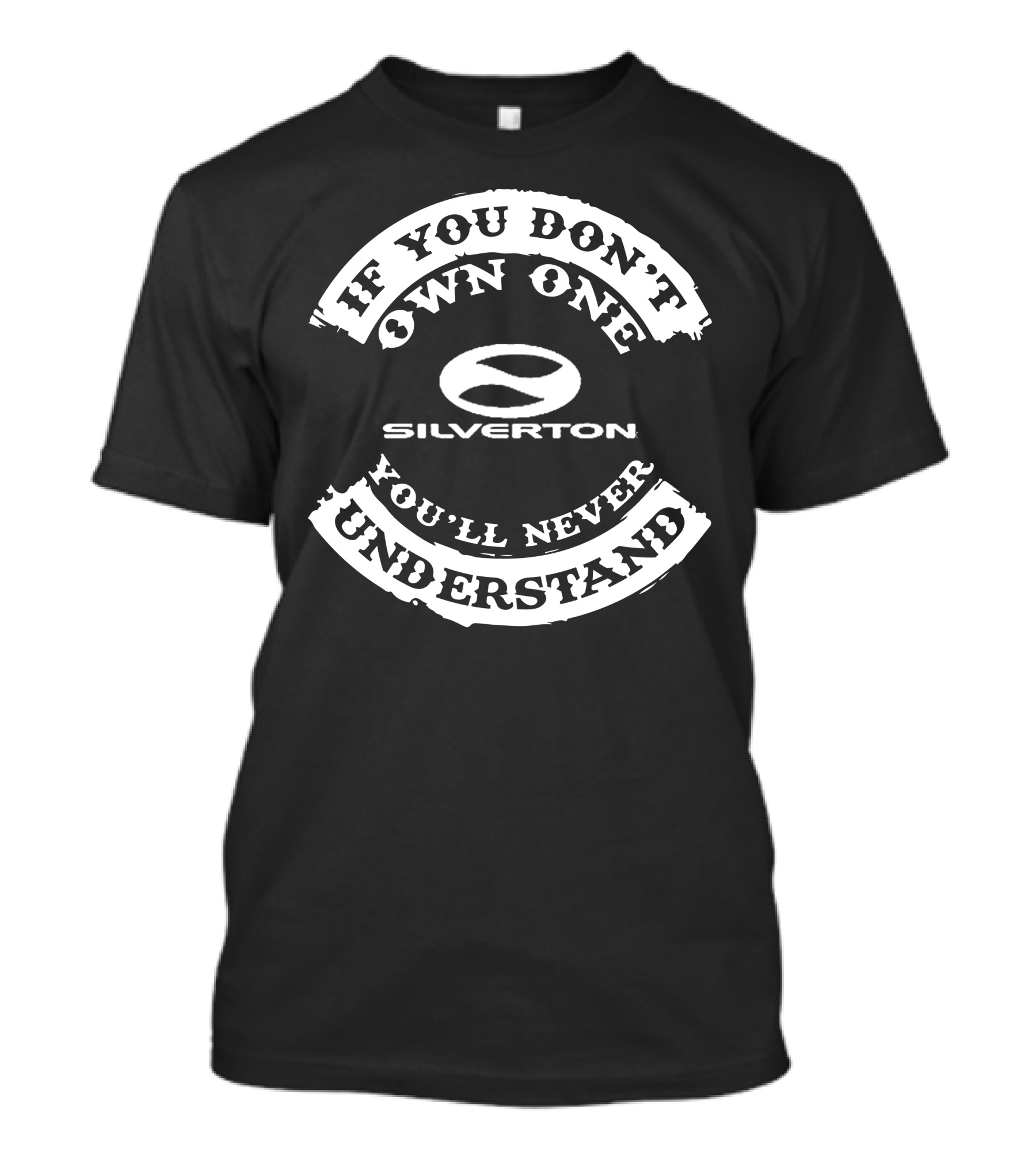 If You Don't Own One Silverton You'll Never Understand T-Shirt
