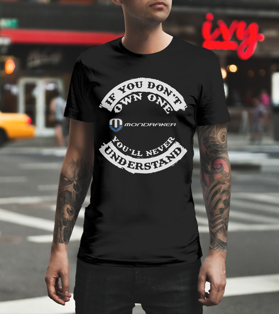 Mondraker If You Don't Own One You'll Never Understand T-Shirt