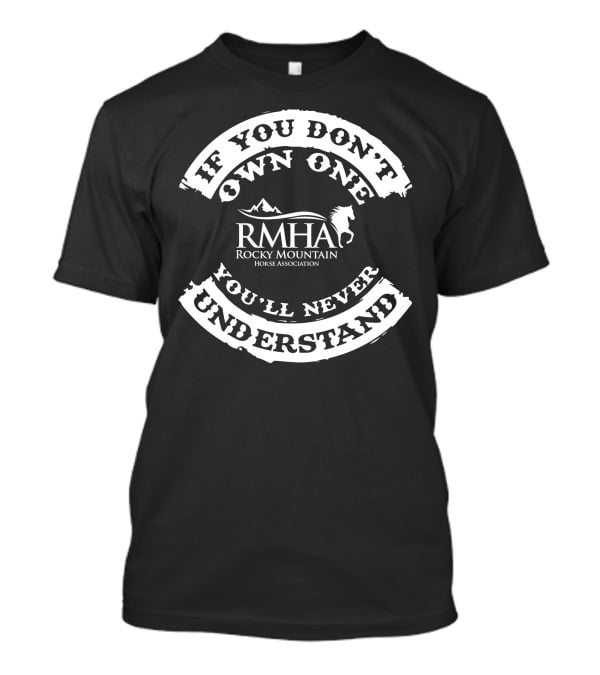 If You Don't Own One You'll Never Understand RMHA Rocky Mountain Horse Association T-Shirt