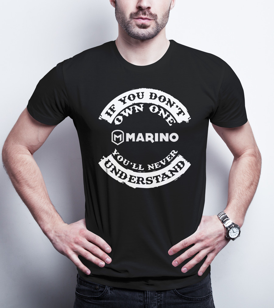 MARINO If You Don't Own One You'll Never Understand T-Shirt