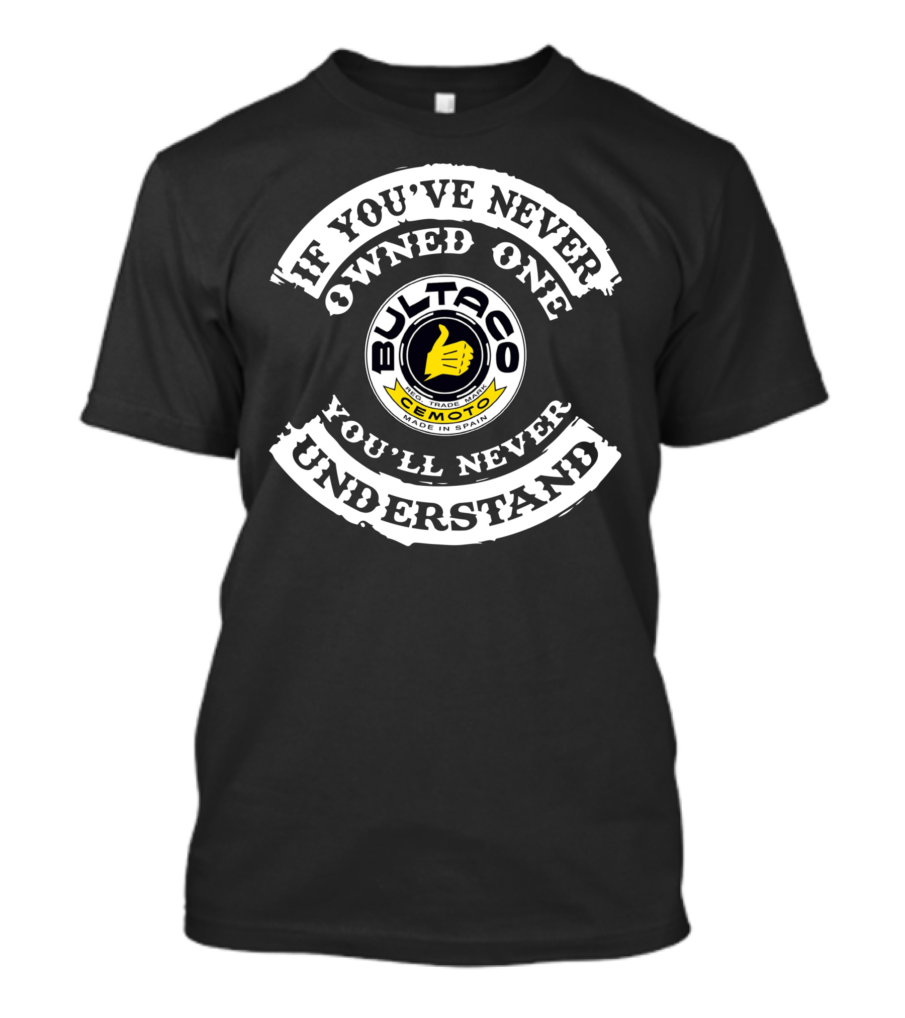 If You've Never Owned One You'll Never Understand Bultaco Cemoto Made In Spain T-Shirt