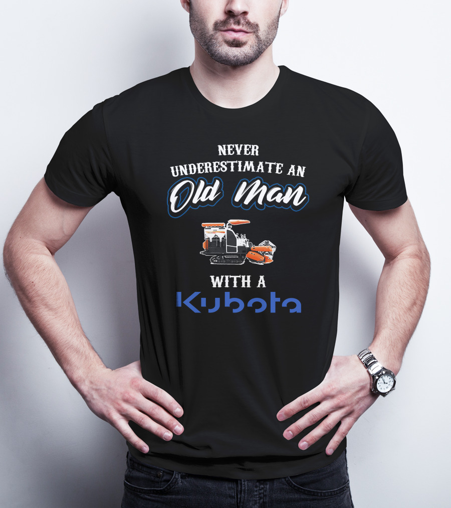 Never Underestimate An Old Man With A Kubota Harvester T-Shirt