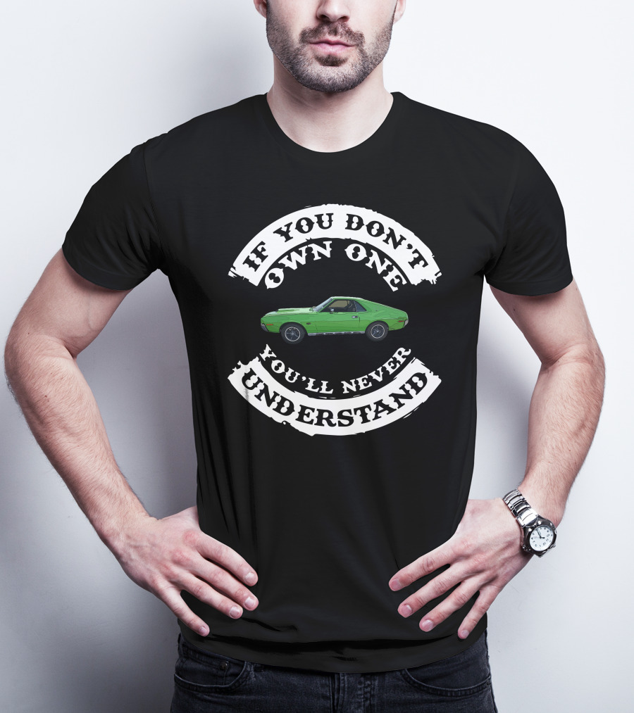 If You Don't Own One You'll Never Understand AMC Car T-Shirt
