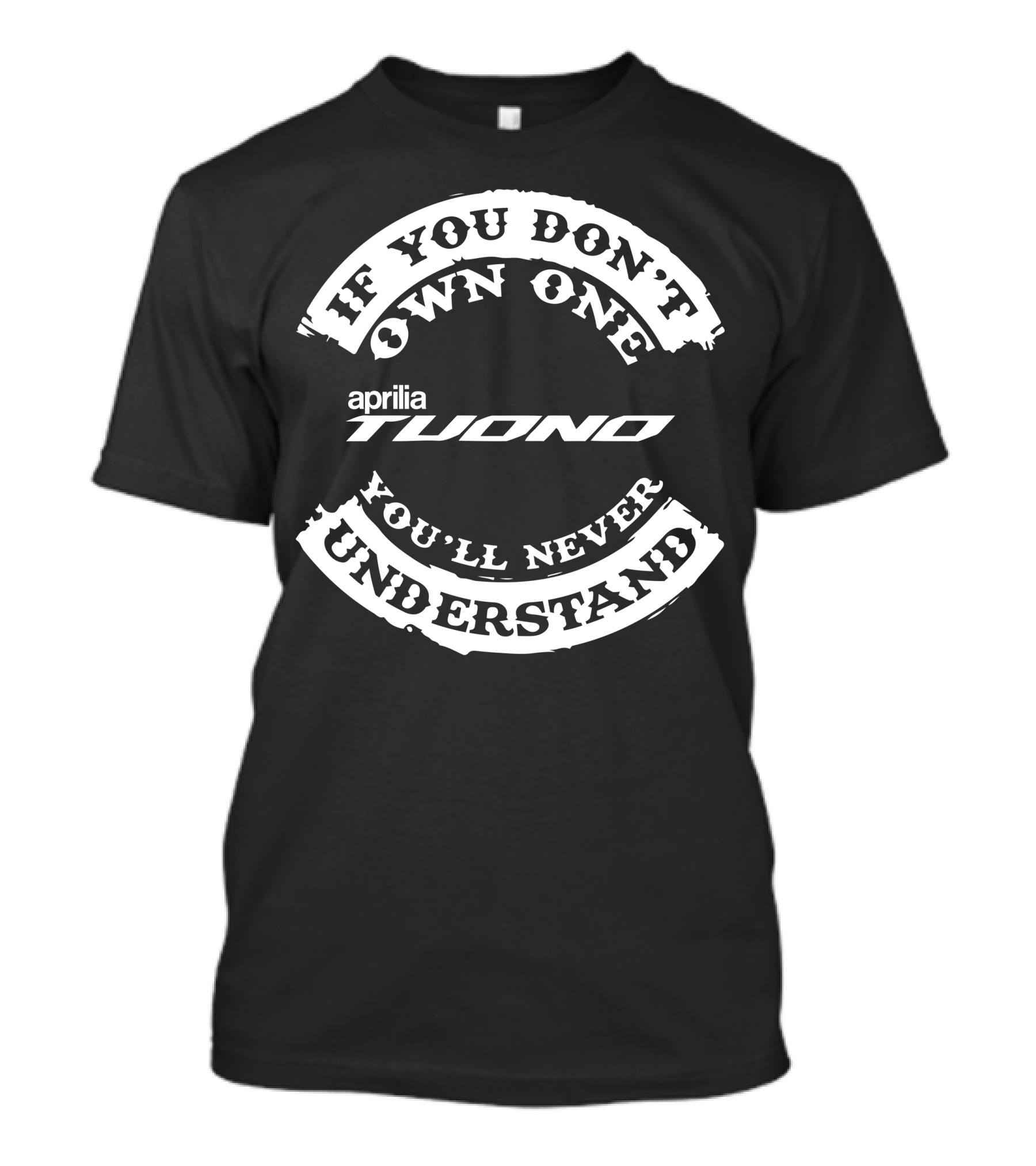 Aprilia TUONO If You Don't Own One You'll Never Understand T-Shirt