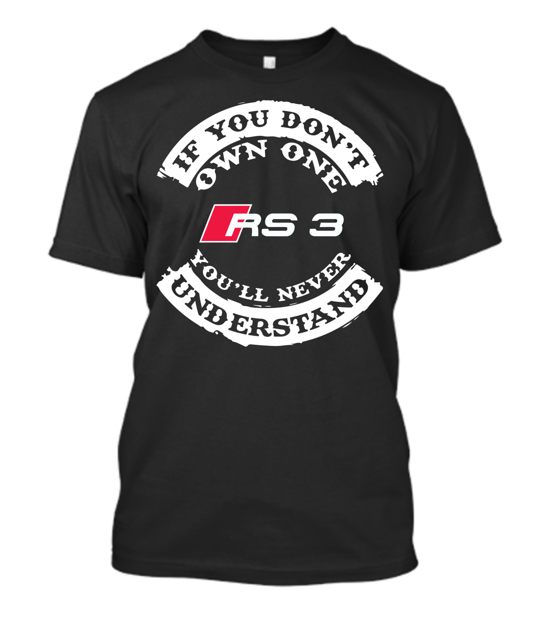 If You Don't Own One RS 3 You'll Never Understand T-Shirt