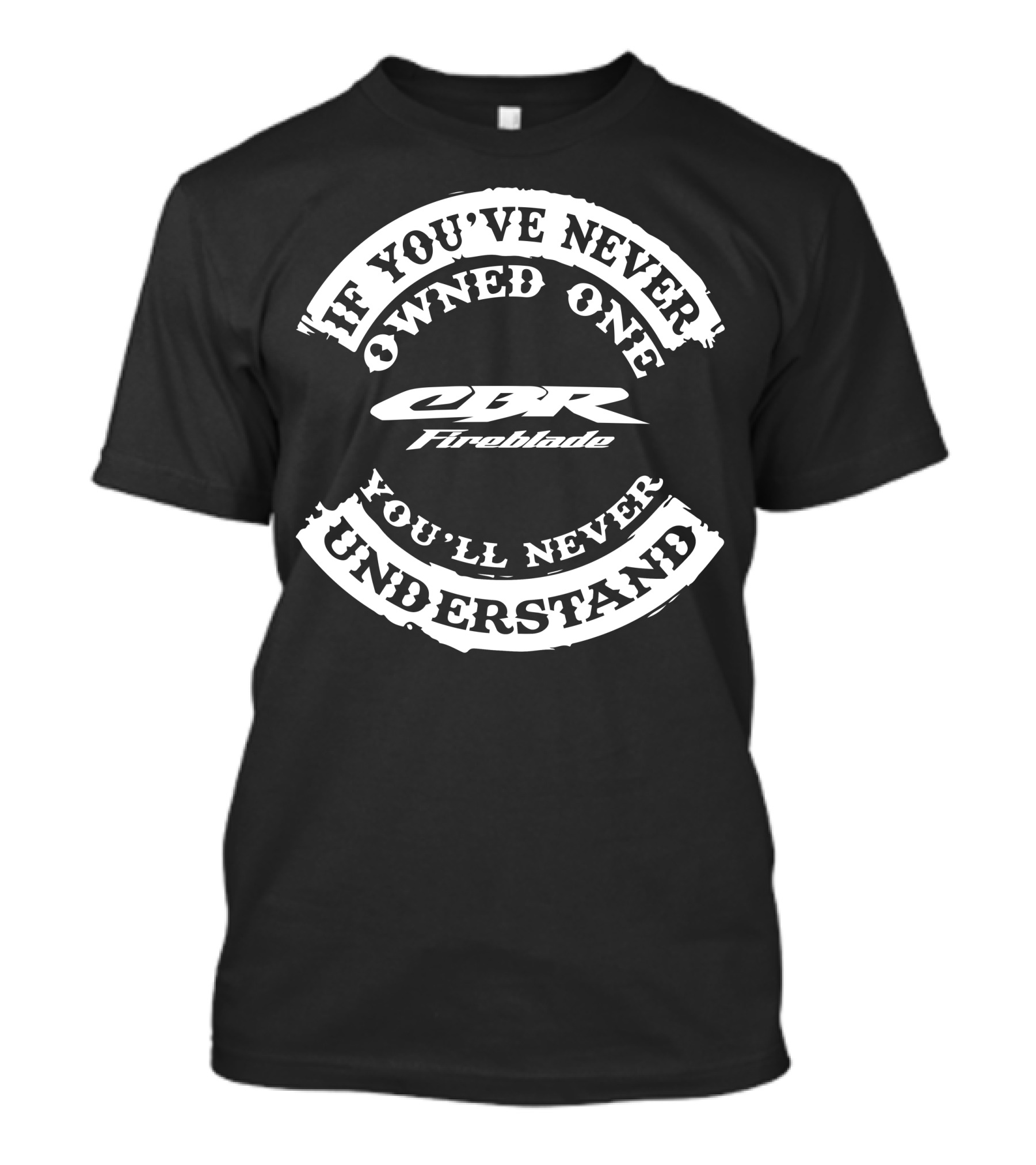 If You've Never Owned One You'll Never Understand CBR Fireblade Honda CBR 900 T-Shirt