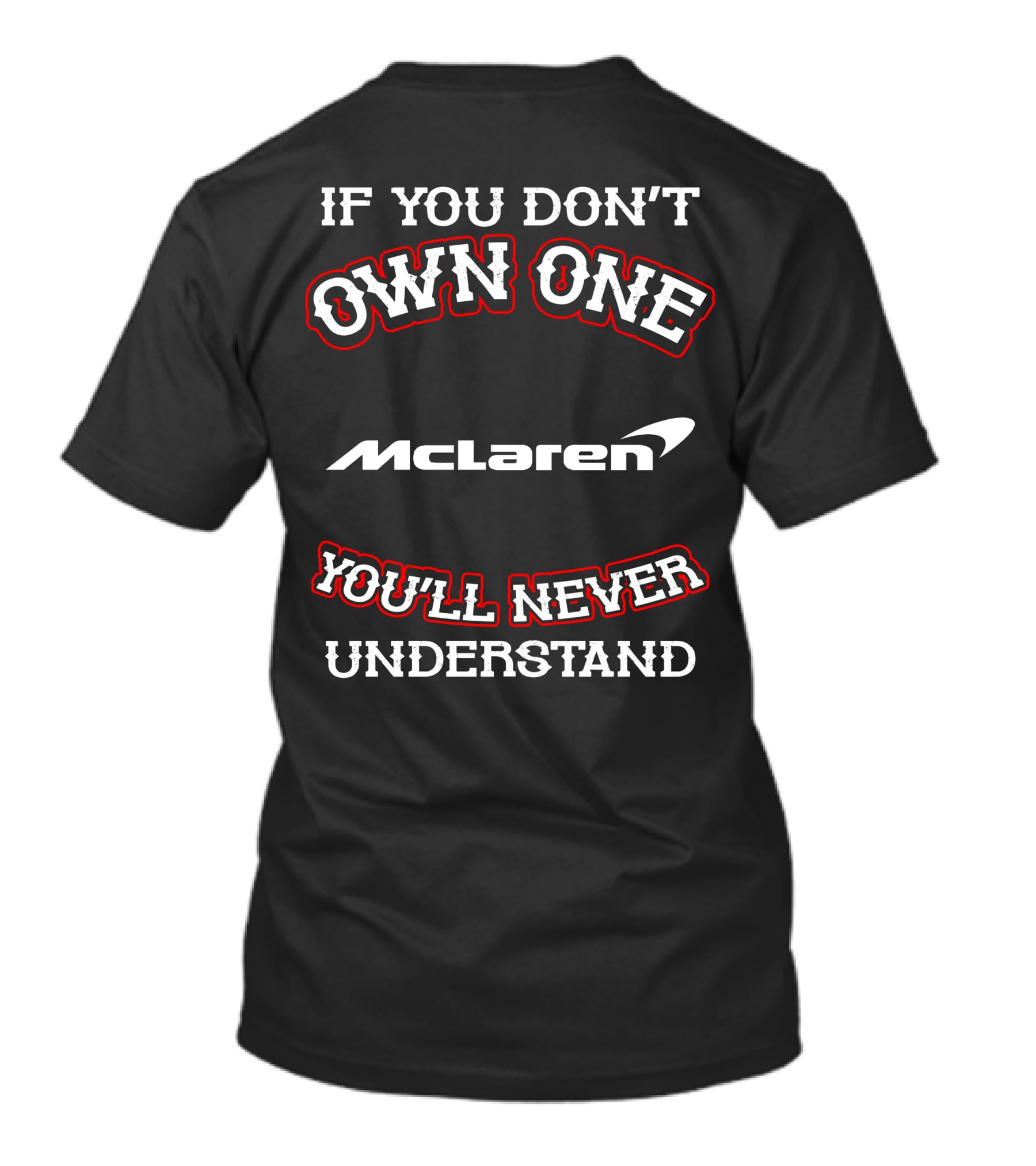 If You Don't Own One McLaren You'll Never Understand T-Shirt