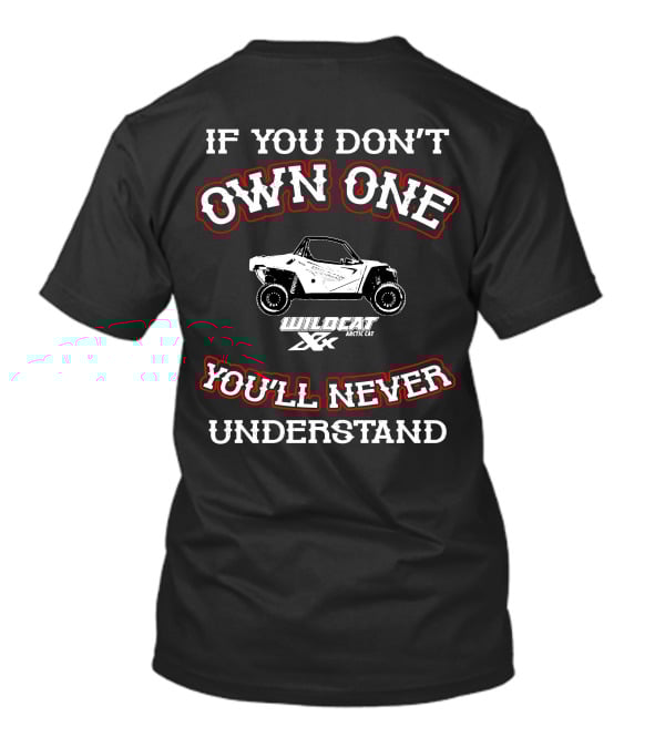 If You Don't Own One You'll Never Understand Wildcat XX Arctic Cat T-Shirt