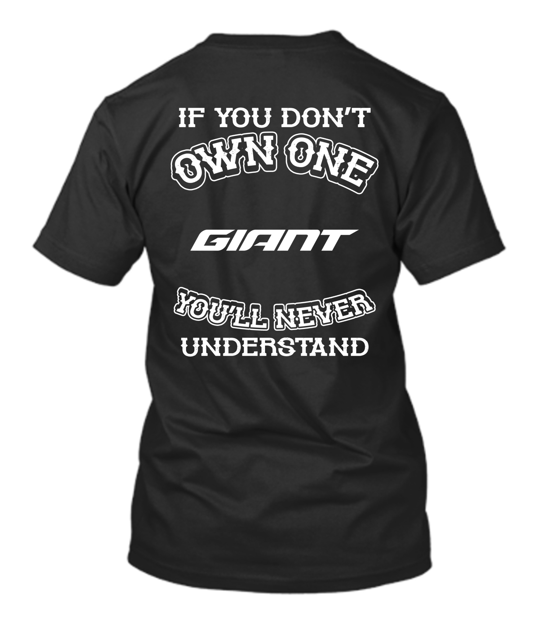 IF YOU DON'T OWN ONE GIANT YOU'LL NEVER UNDERSTAND T-Shirt