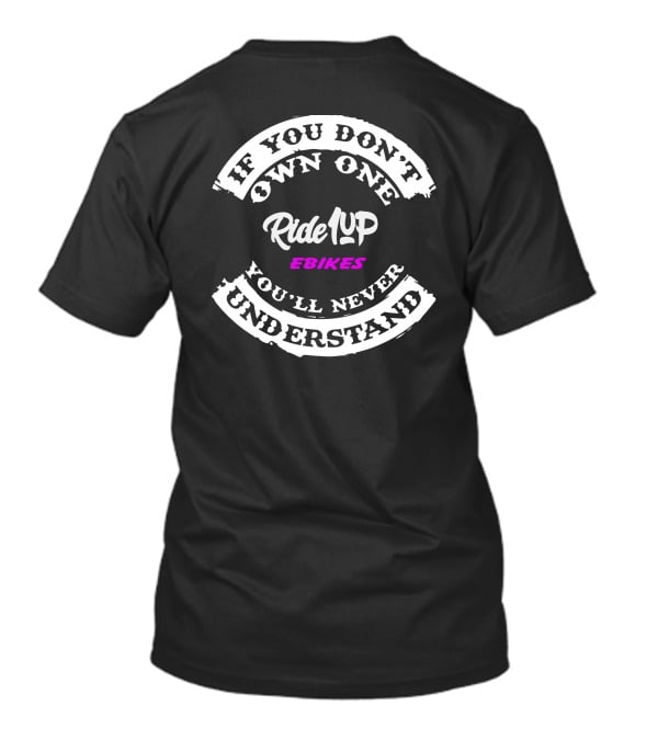 If You Don't Own One You'll Never Understand Ride1Up Ebikes T-Shirt