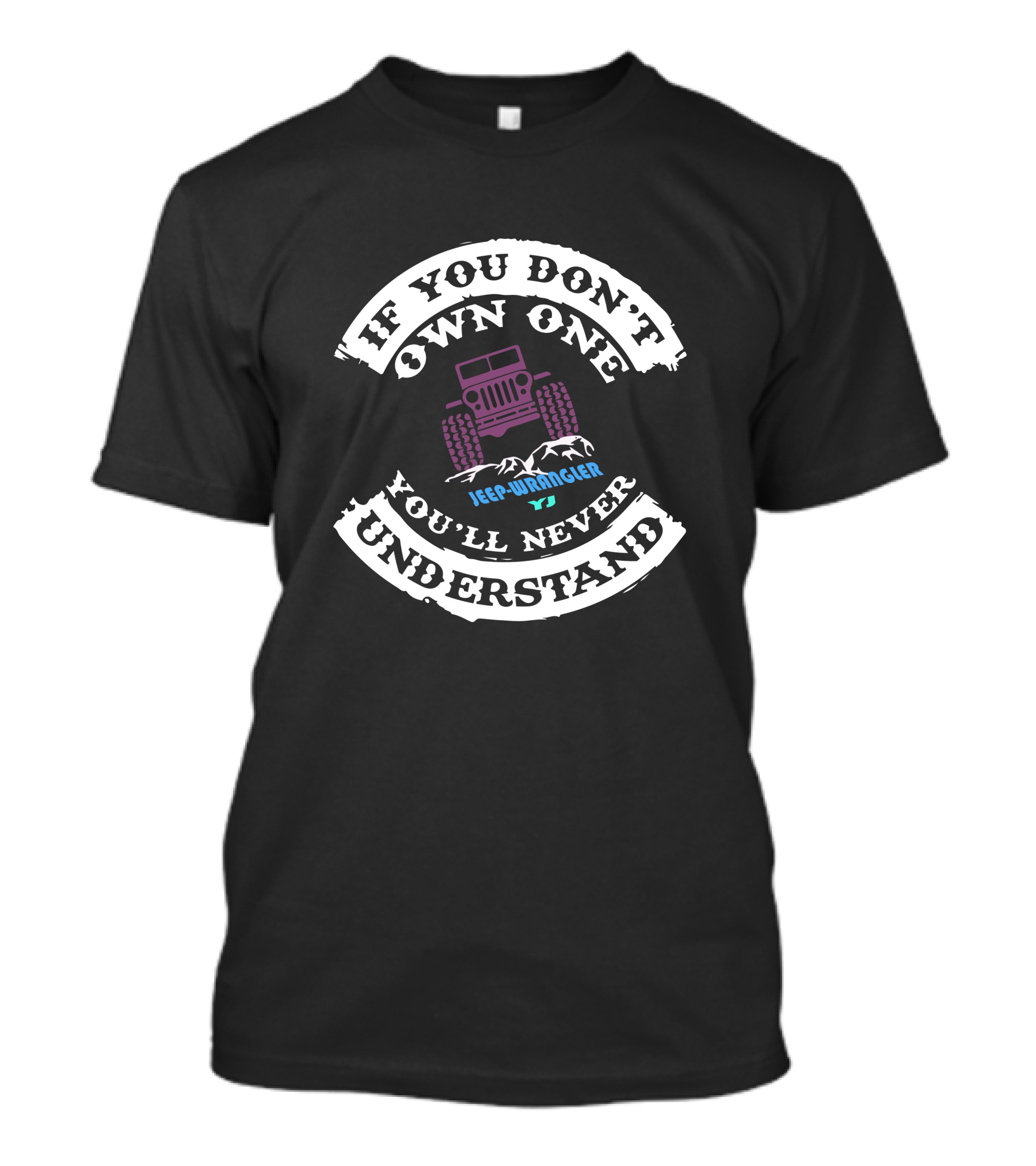 If You Don't Own One Jeep Wrangler YJ You'll Never Understand T-Shirt
