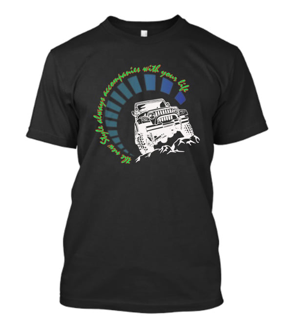 JEEP WRANGLER JK JKU Style Always Accompanies With Your Life T-Shirt