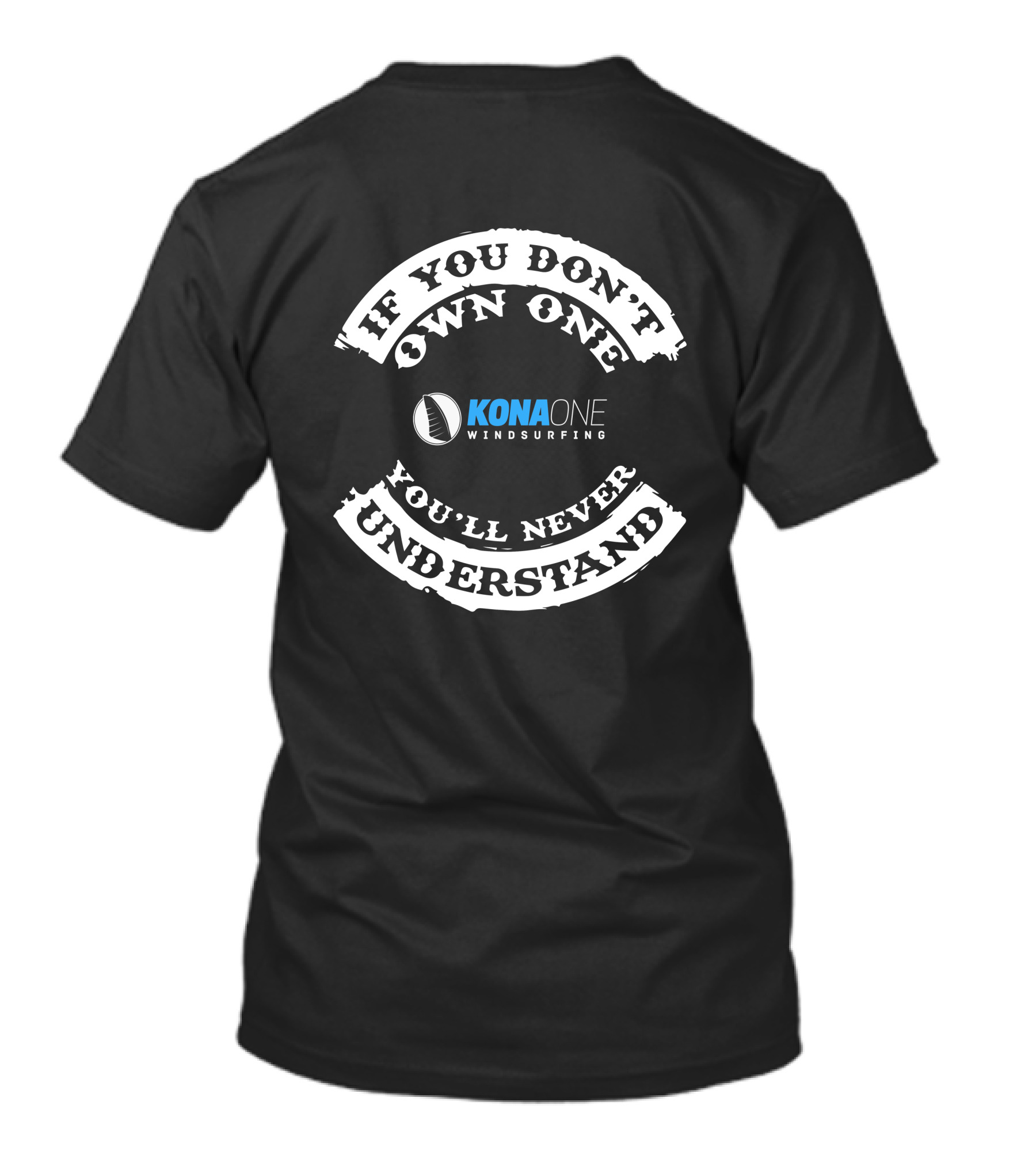 If You Don't Own One You'll Never Understand Kona One Windsurfing T-Shirt