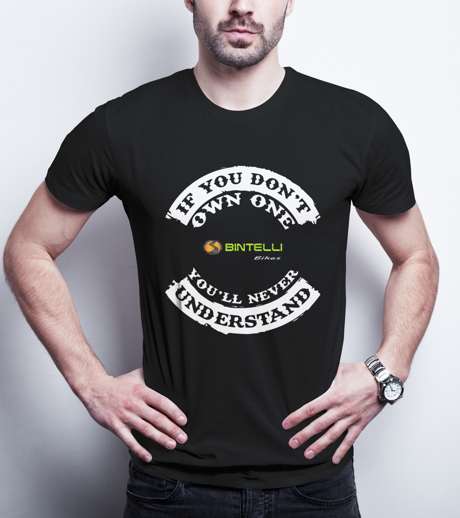 If You Don't Own One You'll Never Understand Bintelli Bikes T-Shirt