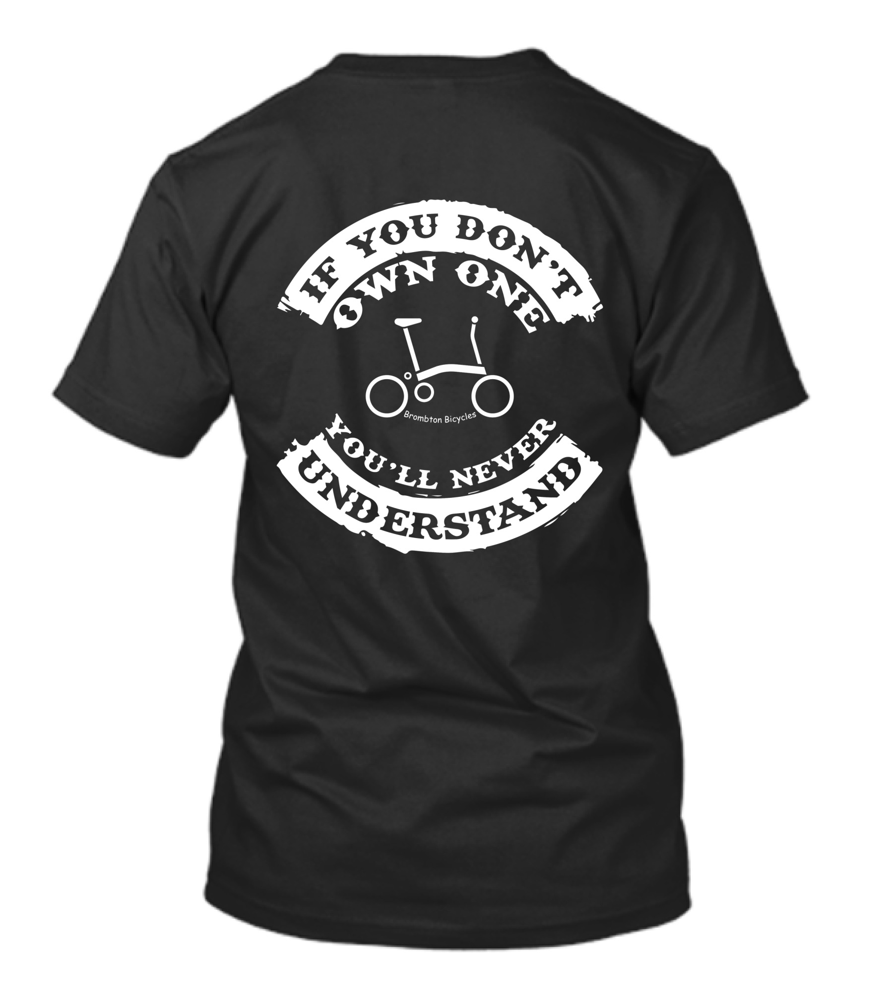 If You Don't Own One You'll Never Understand Brompton Bicycles T-Shirt