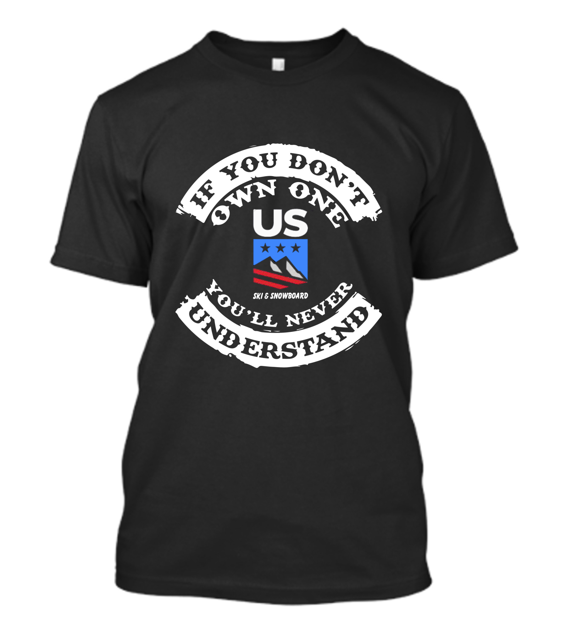 If You Don't Own One You'll Never Understand US Ski And Snowboard T-Shirt