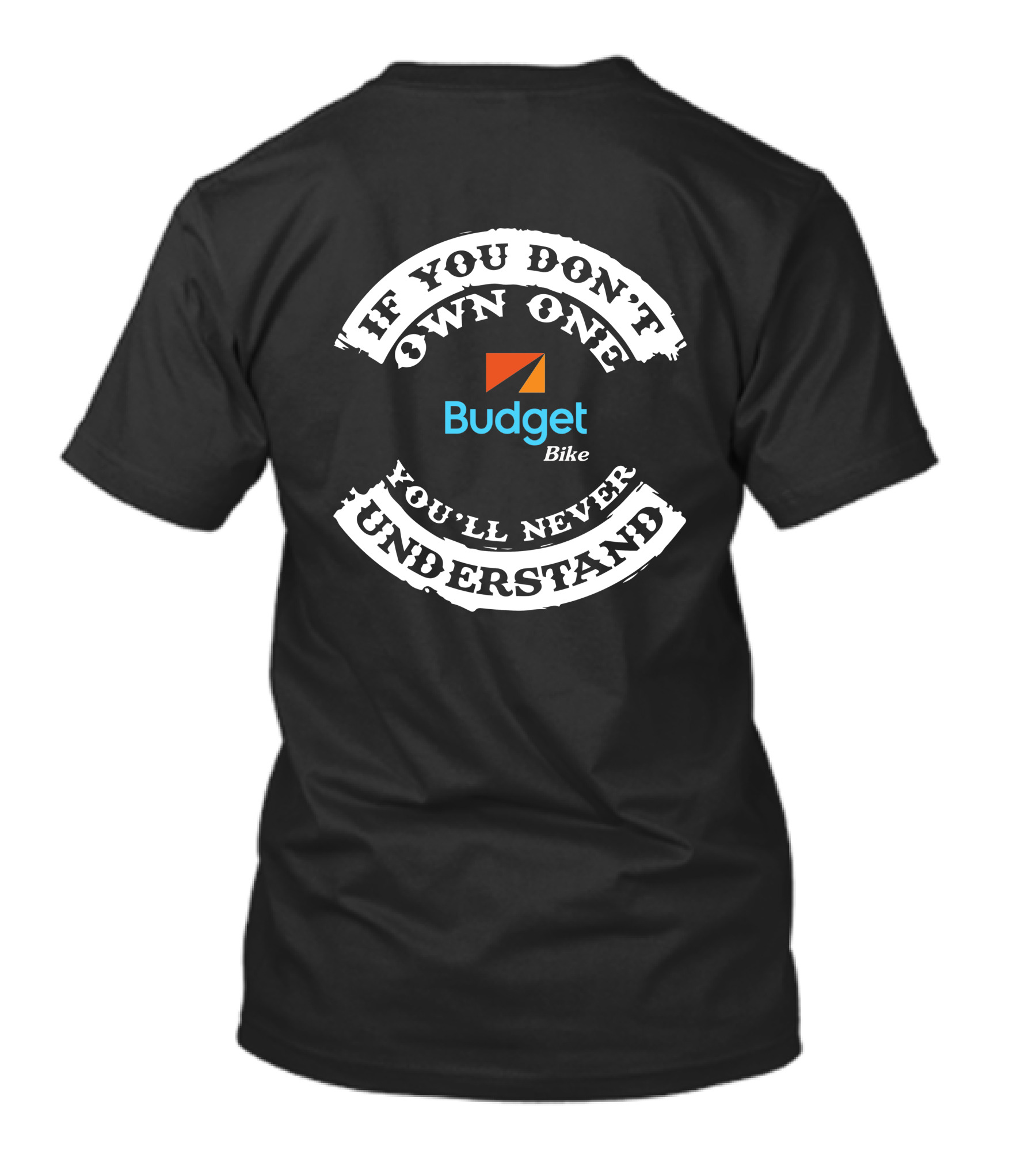 If You Don't Own One You'll Never Understand Budget Bike T-Shirt